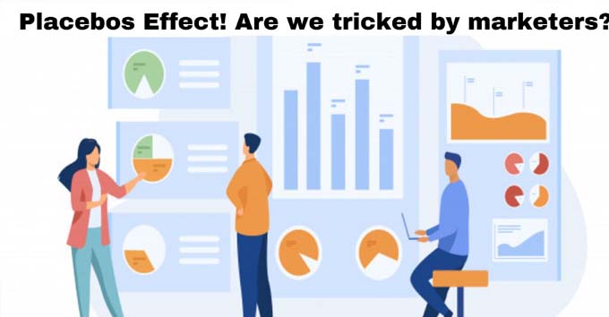 Placebos Effect! Are we tricked by marketers?