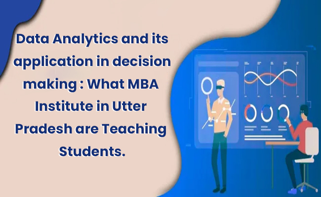 Data Analytics and Its application in Decision Making: what MBA
